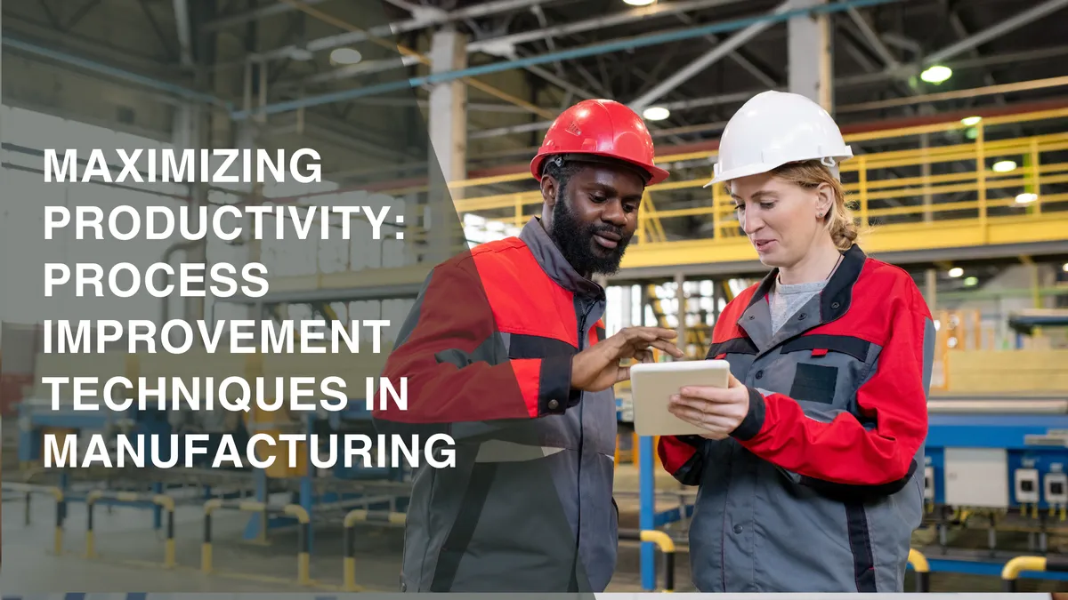 Maximizing Productivity: Process Improvement for Manufacturing